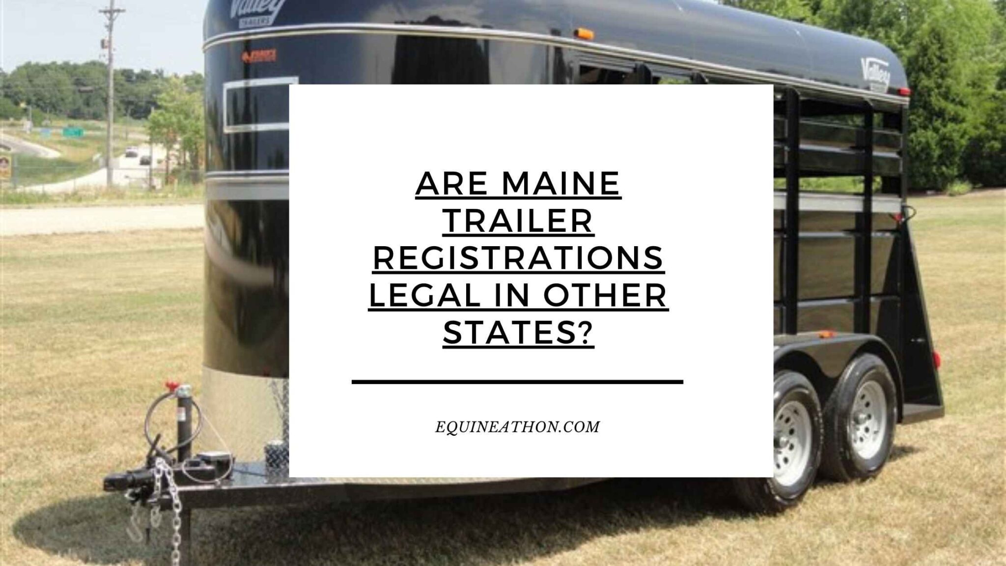 The Intricacies of Maine Trailer Registration – A Firsthand Account ...